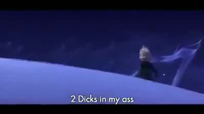 DICKS IN MY ASS - Frozen 'Let it Snow' Ear-rape Parody - Coub